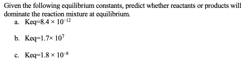 Solved Given the following equilibrium constants, predict | Chegg.com