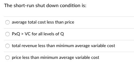 Solved The short-run shut down condition is: O average total | Chegg.com