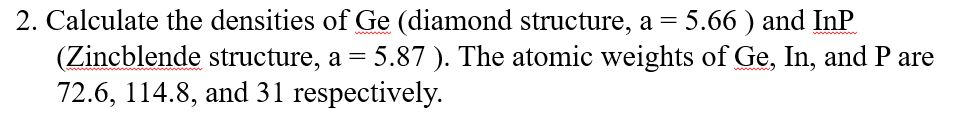 Solved 2. Calculate the densities of Ge (diamond structure, | Chegg.com