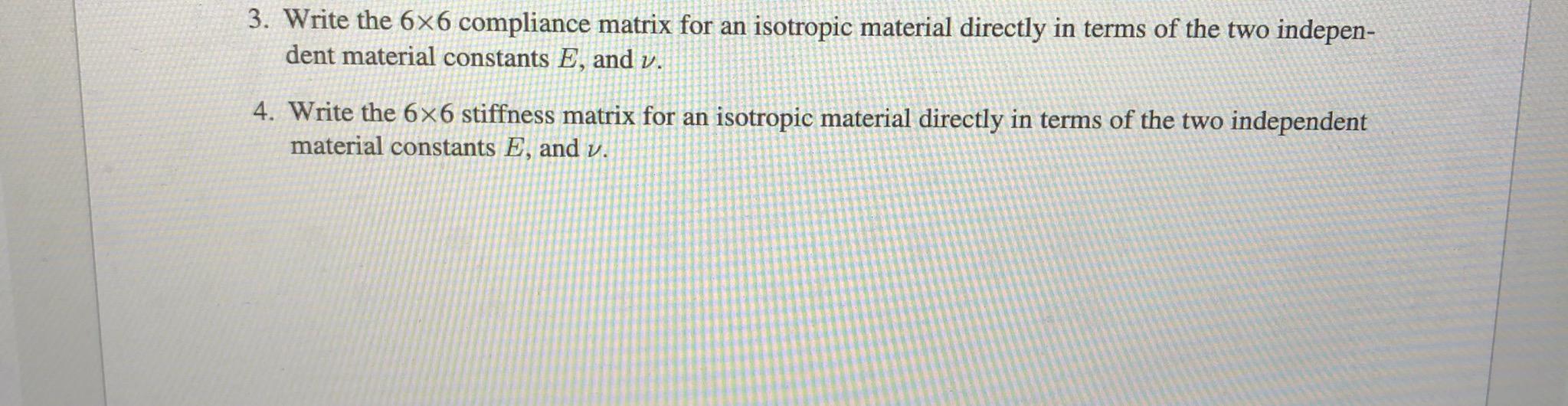 Solved 3. Write the 6x6 compliance matrix for an isotropic | Chegg.com
