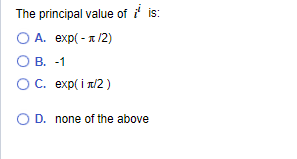 Solved The principal value of ii is: A. exp(−π/2) B. −1 C. | Chegg.com