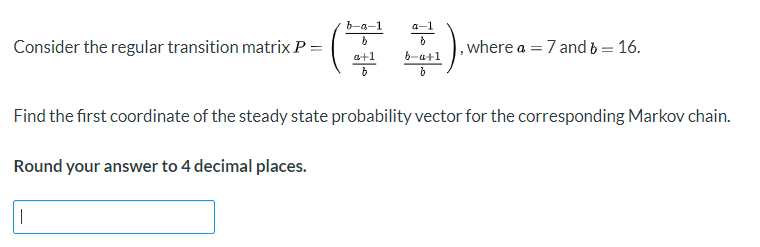 Solved Consider the regular transition matrix P = a+ 1 b-4+1 | Chegg.com