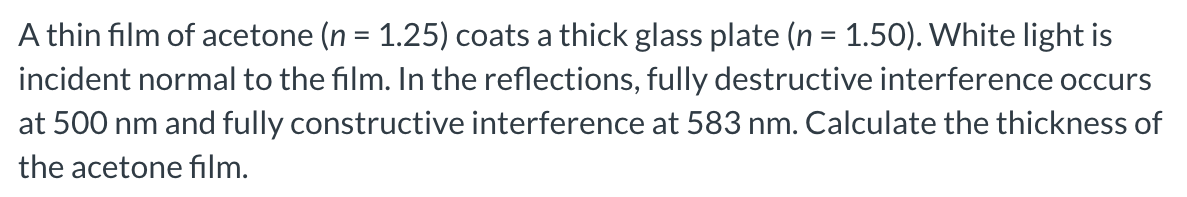 Solved A thin film of acetone (n=1.25) coats a thick glass | Chegg.com