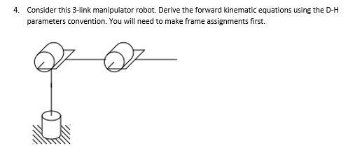 Solved 4. Consider this 3-link manipulator robot. Derive the | Chegg.com