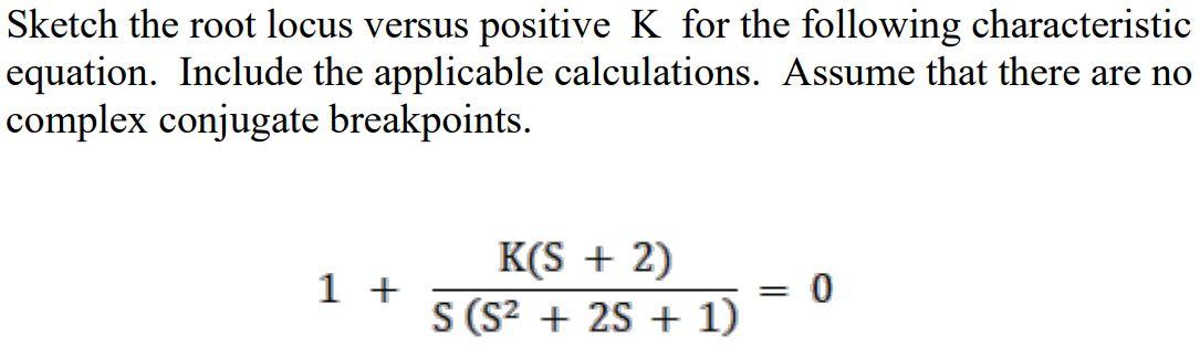 Solved Sketch the root locus versus positive K for the | Chegg.com