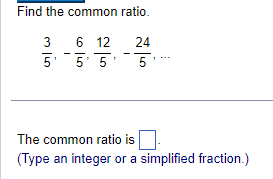 Solved Find the common ratio. 53,−56,512,−524,… The common | Chegg.com