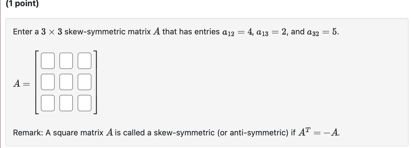 Solved Enter a 3×3 ﻿skew-symmetric matrix A that has entries | Chegg.com