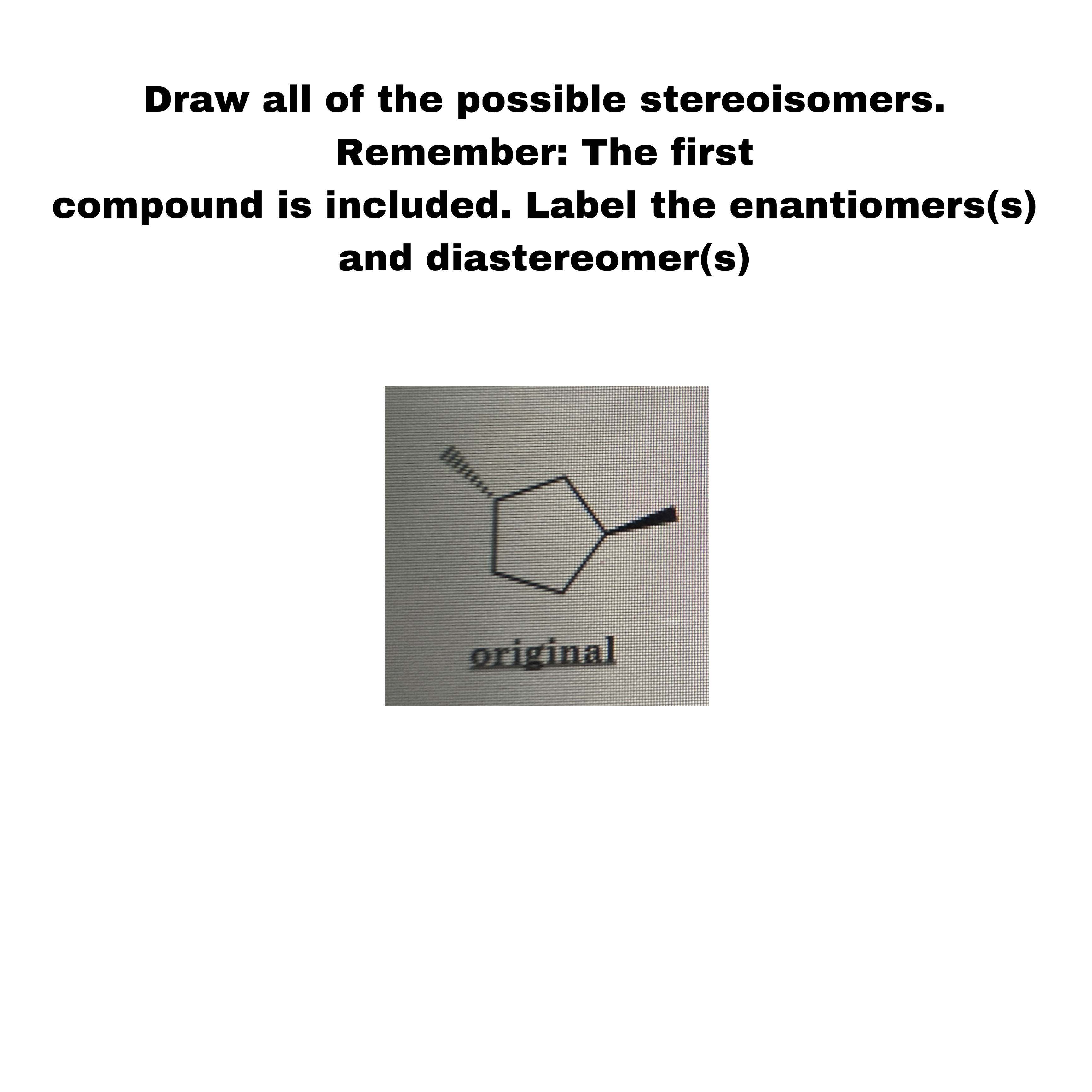 Solved Draw all of the possible stereoisomers. Remember: The | Chegg.com