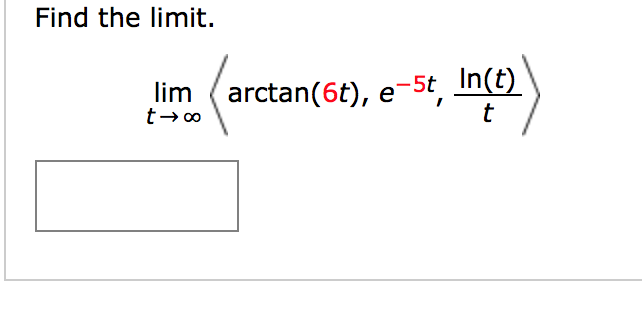 Solved Find the limit. lim 〈 arctan(6), e-5tIn(t) | Chegg.com