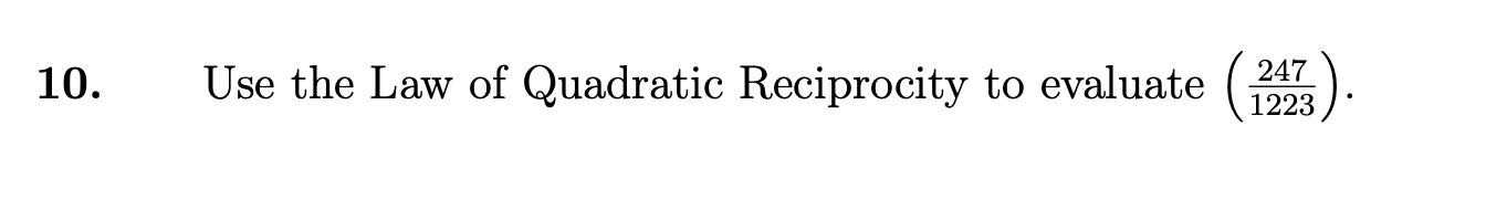 Solved 10. Use the Law of Quadratic Reciprocity to evaluate | Chegg.com