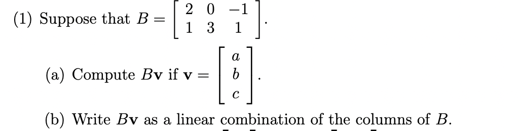 Solved (1) Suppose that B - 2 0 -1 1 3 (a) Compute Bv if v = | Chegg.com