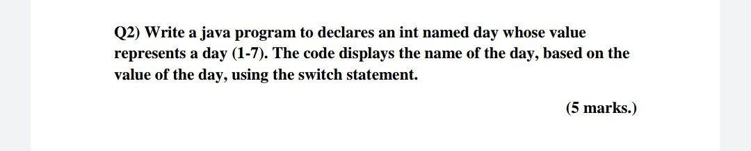 Solved (2) Write a java program to declares an int named day | Chegg.com