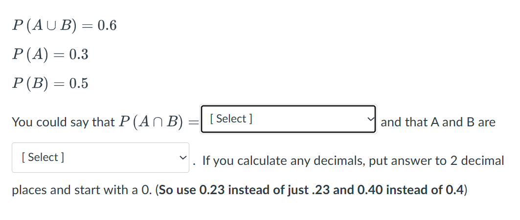 Solved P(A∪B)=0.6P(A)=0.3P(B)=0.5You could say that | Chegg.com