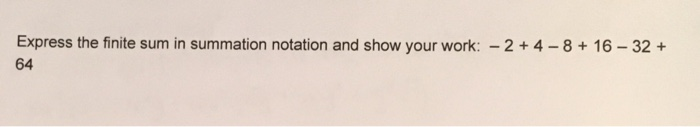 Solved Express the finite sum in summation notation and show | Chegg.com