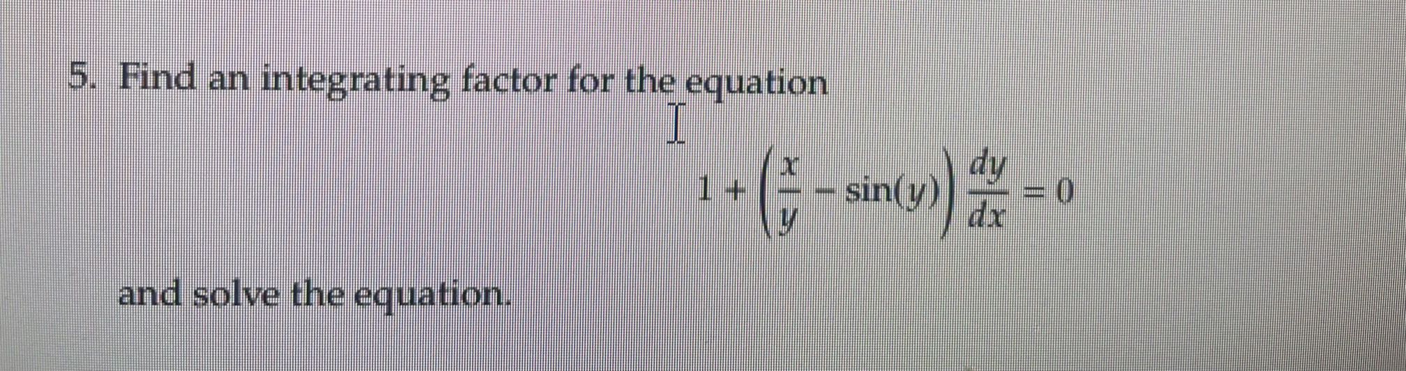 Solved 5. Find an integrating factor for the equation | Chegg.com