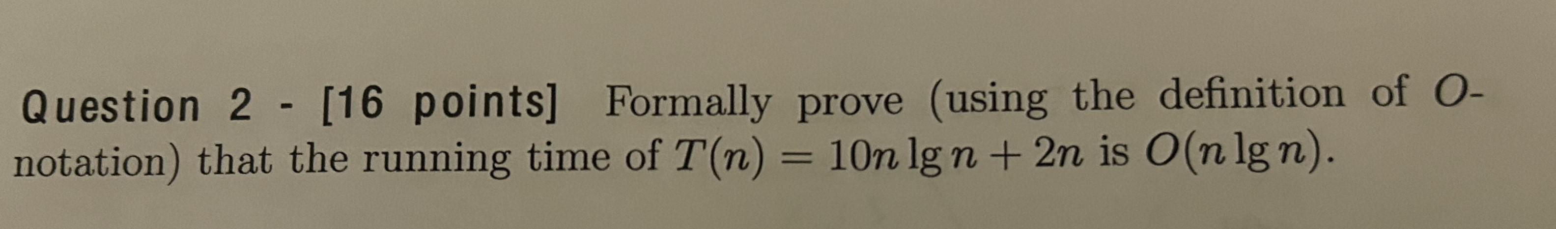 Solved Question 2 - [16 points] Formally prove (using the | Chegg.com