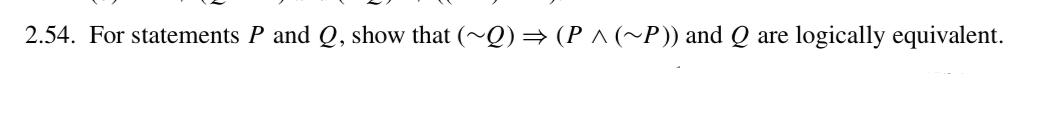 Solved 2.54. For statements P and Q, show that (∼Q)⇒(P∧(∼P)) | Chegg.com