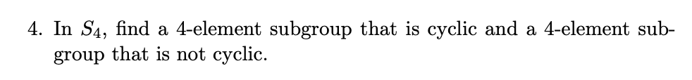 Solved In S4, ﻿find a 4 -element subgroup that is cyclic and | Chegg.com