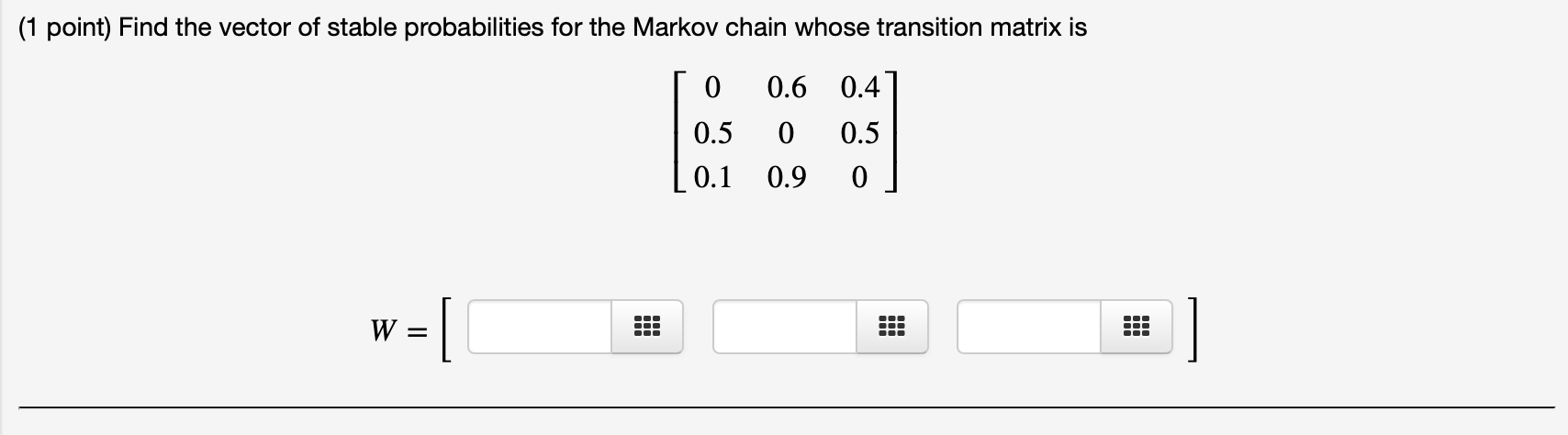 Solved (1 point) Find the vector of stable probabilities for | Chegg.com