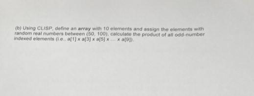 Solved (b) Using CLISP, define an array with 10 elements and | Chegg.com