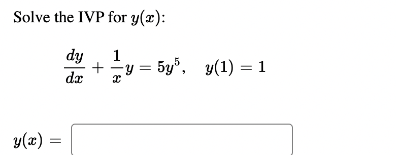 Solved Solve the IVP for y(x) : dxdy+x1y=5y5,y(1)=1 y(x)= | Chegg.com