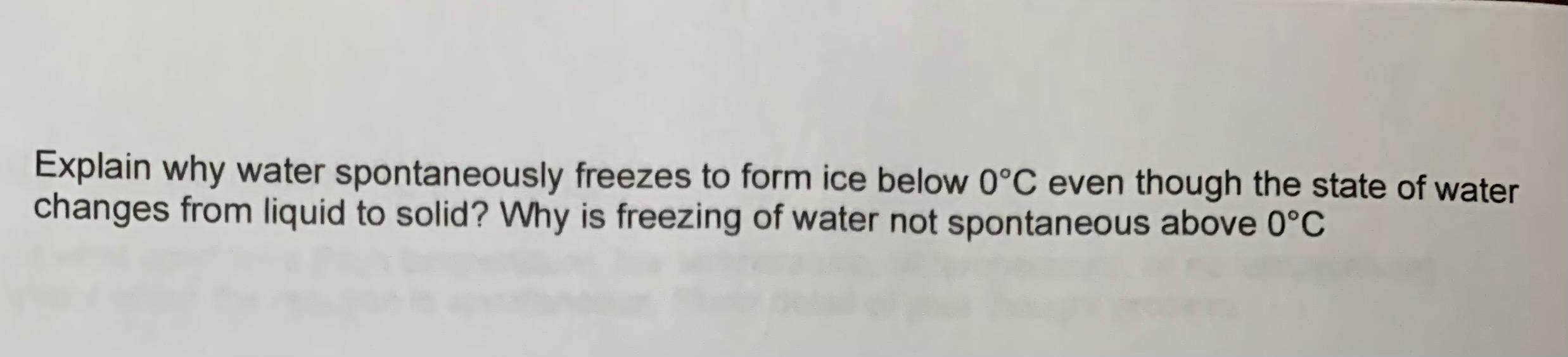Solved Explain why water spontaneously freezes to form ice | Chegg.com