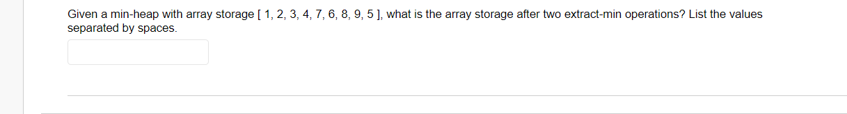 Solved Start with an empty min-ordered binary heap. Draw the | Chegg.com