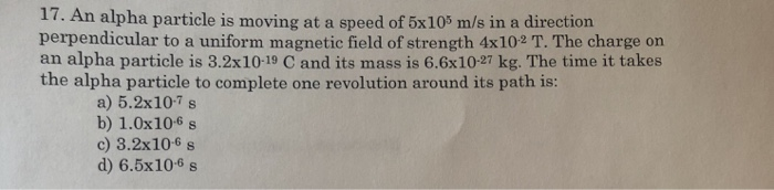 Solved 17. An alpha particle is moving at a speed of 5x103 | Chegg.com