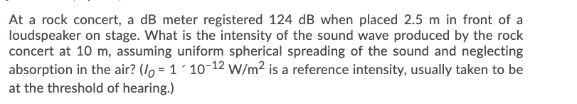 Solved At a rock concert, a dB meter registered 124 dB when | Chegg.com