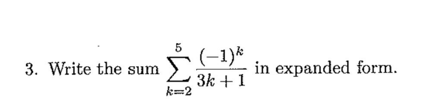 Solved 3. Write the sum ∑k=253k+1(−1)k in expanded form. | Chegg.com