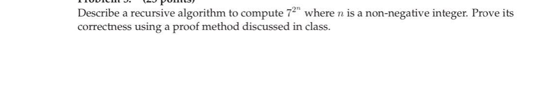 Solved Describe a recursive algorithm to compute 72n where n | Chegg.com Solved Describe a recursive algorithm to compute 72n where n | Chegg.com