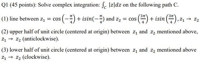 Solved Q1 (45 points): Solve complex integration: ∫C∣z∣dz on | Chegg.com