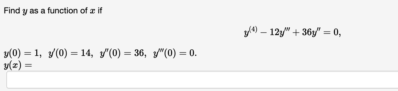 Solved Find y as a function of x if y(4)−12y′′′+36y′′=0 | Chegg.com