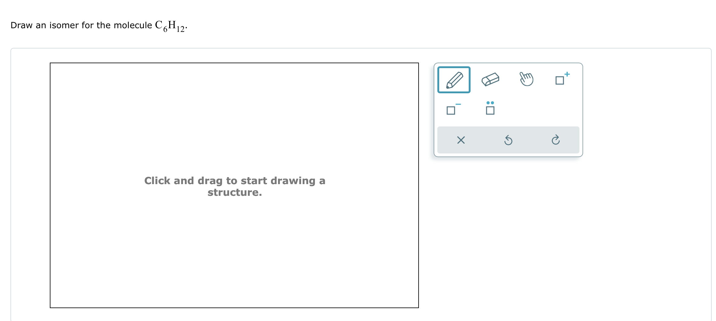 Solved Draw an isomer for the molecule C6H12.Click and drag | Chegg.com