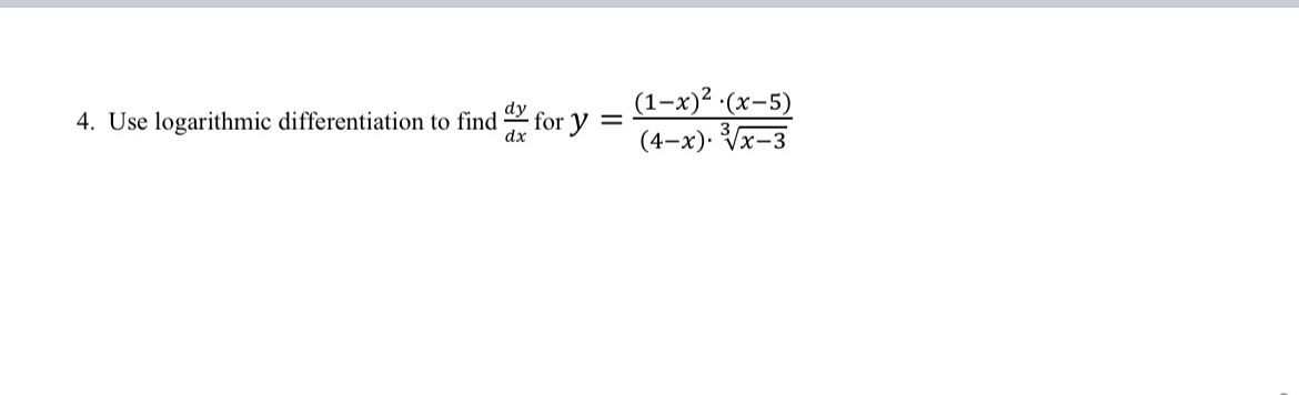 Solved 4. Use logarithmic differentiation to find dxdy for | Chegg.com
