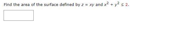 Solved Find the area of the surface defined by z=xy and | Chegg.com