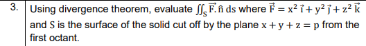 Solved 3.Using divergence theorem, evaluate F.n ds where F = | Chegg.com