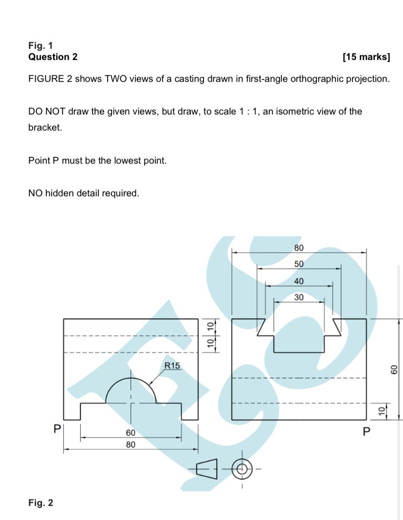 Solved Fig. 1 Question 2 [15 marks] FIGURE 2 shows TWO views | Chegg.com