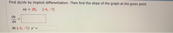 Solved Find dy/dx by implicit differentiation. Then find the | Chegg.com