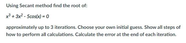 Solved Using Secant method find the root of: x2 + 3x2 - | Chegg.com