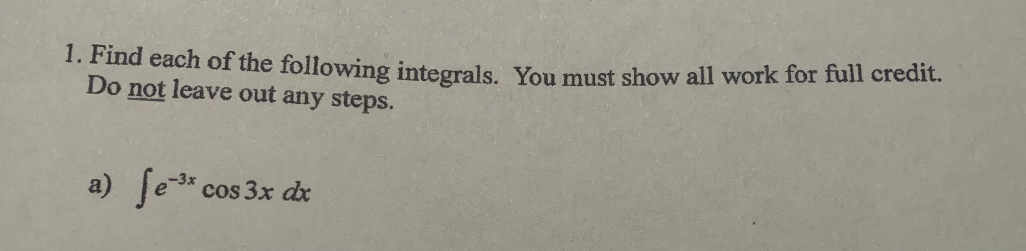 Solved 1. Find each of the following integrals. You must | Chegg.com