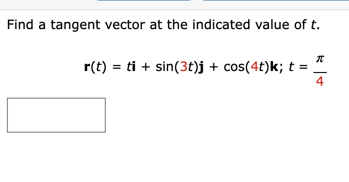 Solved Find a tangent vector at the indicated value of t. | Chegg.com