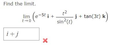 Solved Find the limit. limt→0(e−5ti+sin2(t)t2j+tan(3t)k) | Chegg.com