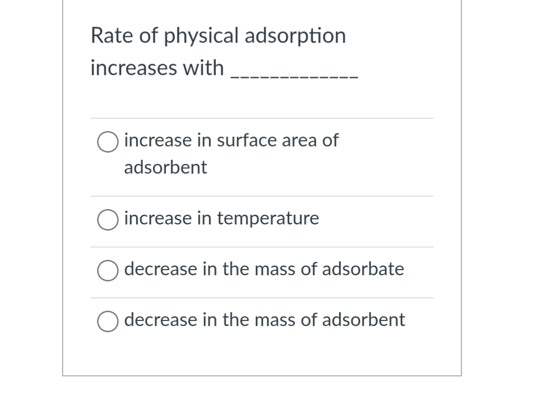 Solved Rate of physical adsorption increases with increase | Chegg.com
