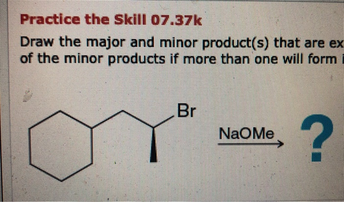 Solved Practice the Skill 07.37k Draw the major and minor | Chegg.com