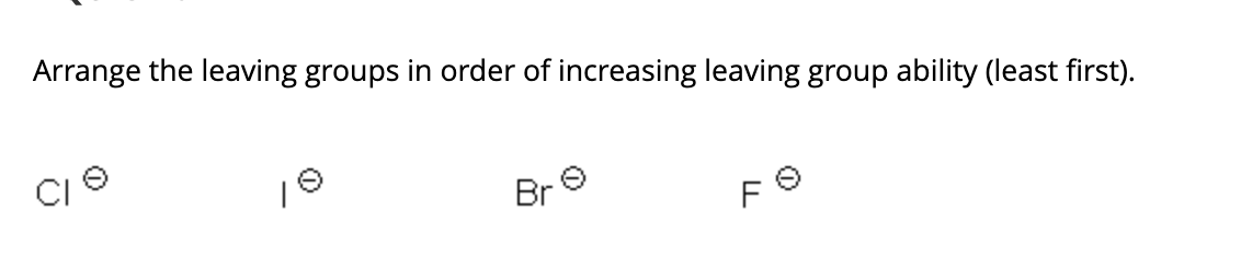 Solved Arrange the leaving groups in order of increasing | Chegg.com