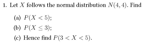 Solved 1. Let X follows the normal distribution IV (4, 4). | Chegg.com