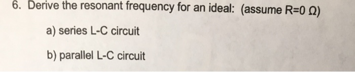 Solved 6. Derive the resonant frequency for an ideal: | Chegg.com