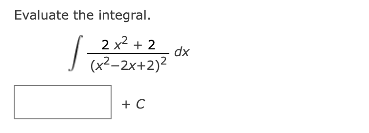 Solved Evaluate the integral. I T232 2 x2 + 2 x (x2–2x+2) dx | Chegg.com