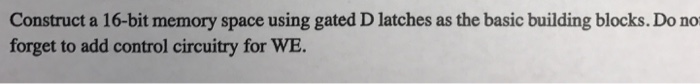 Solved Construct a 16-bit memory space using gated D latches | Chegg.com